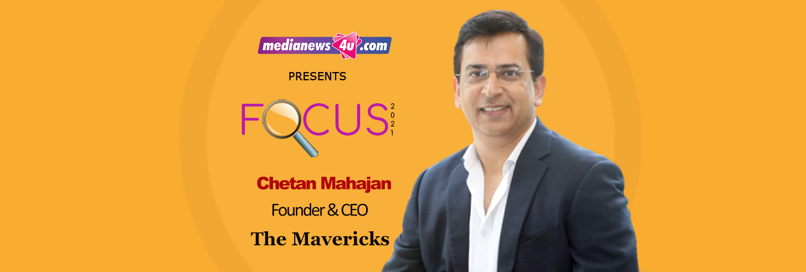 Chetan Mahajan, Founder & CEO of The Mavericks on Focus 2021