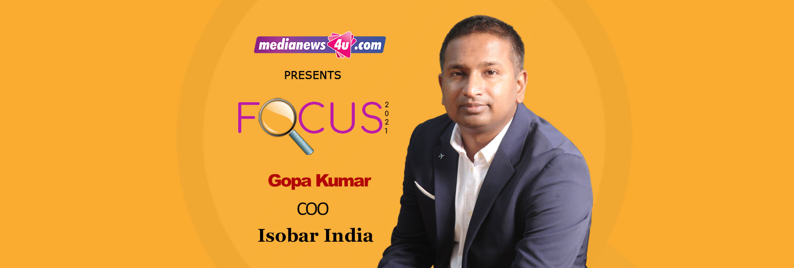 Gopa Kumar, COO, Isobar India on Focus 2021