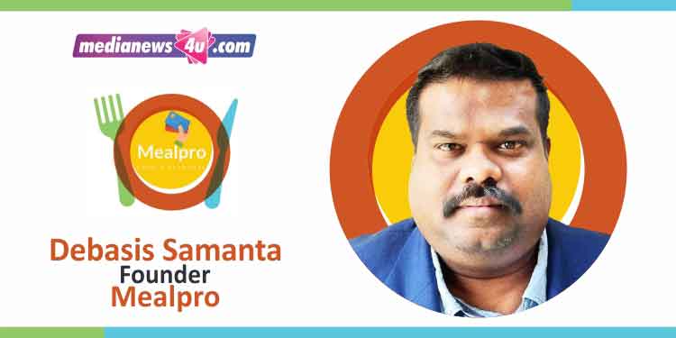 Mealpro is being built as India’s largest technology driven meal eco-system: Debasis Samanta ...