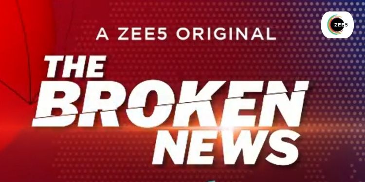 ZEE5 announces Original Series ‘The Broken News’ in Partnership with ...