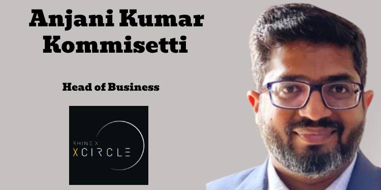 Anjani Kumar Kommisetti appointed Head of Business at Rhine XCircle