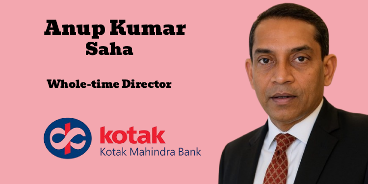 Kotak Mahindra Bank appoints Anup Kumar Saha as Whole-time Director